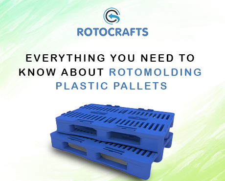 Everything you Need to Know About Roto Molding Plastic Pallets